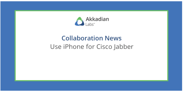 Use Your iPhone for Cisco Jabber - Akkadian Labs