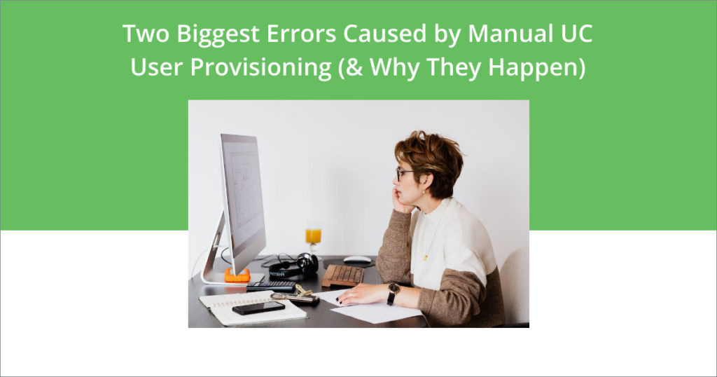 The Top Errors in Manual UC User Provisioning - Akkadian Labs The Top Errors in Manual UC User Provisioning - Akkadian Labs